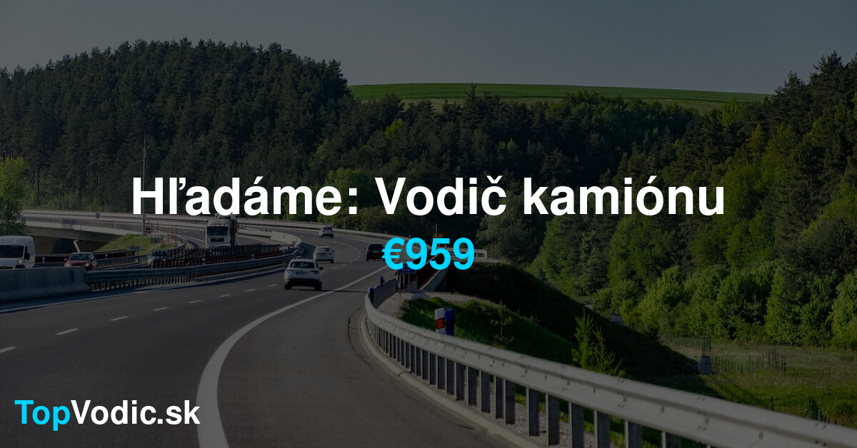 Práca Vodič kamiónu | 959 EUR | TopVodic.sk